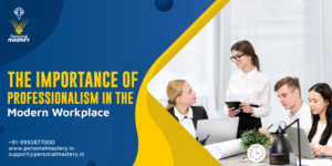 The Importance of Professionalism in the Modern Workplace