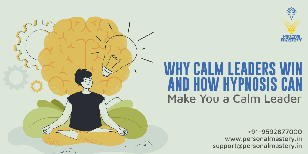 Why Calm Leaders Win — And How Hypnosis Can Make You a Calm Leader